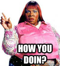 How YOU doin? - Misc - quickmeme