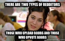 There are two types of redditors Those who upload boobs and those who upvote boobs - Misc ...