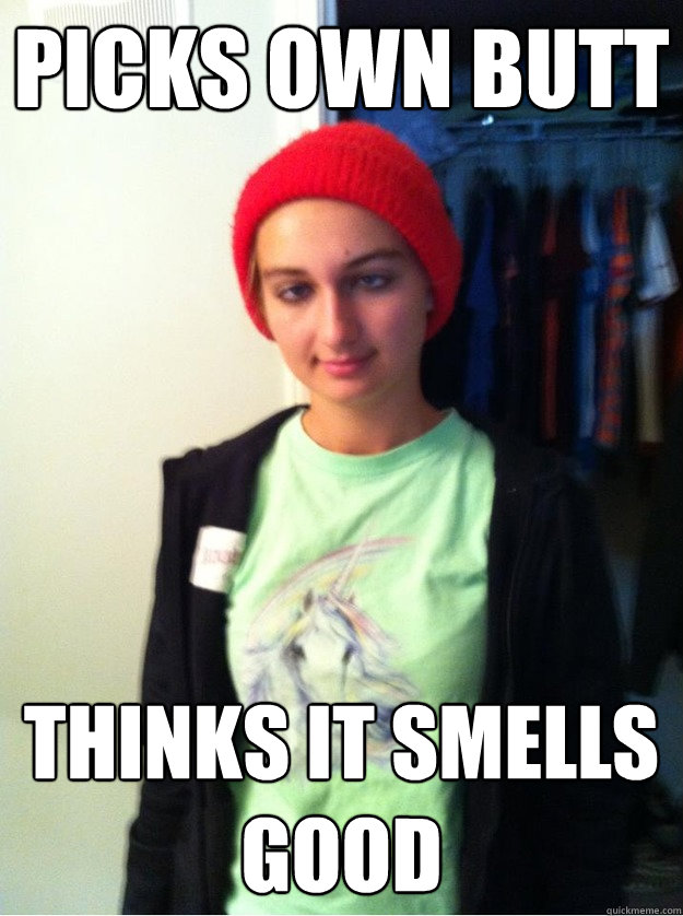 Picks own Butt Thinks it Smells Good - Misc - quickmeme