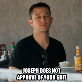 Joseph does not approve of your shit - Misc - quickmeme