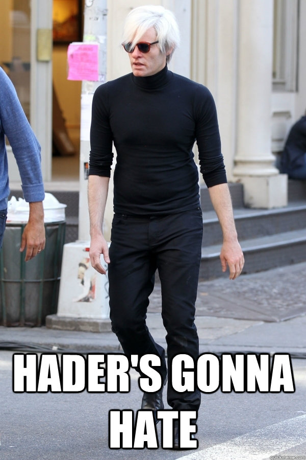 Hader's gonna hate - Haders Gonna Hate - quickmeme