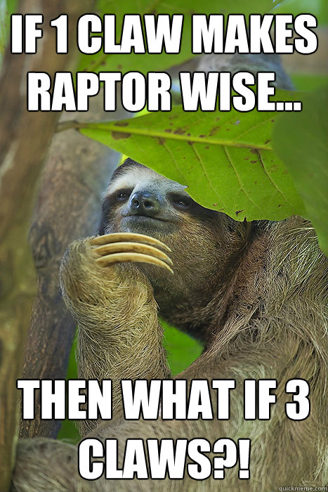 If 1 claw makes Raptor wise... Then what if 3 claws?! - Misc - quickmeme