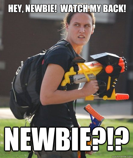 Hey, newbie! Watch my back! Newbie?!? - HvZ Player Problems - quickmeme