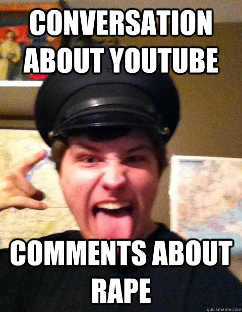 Conversation about Youtube comments about rape - Killstatus Kenny - quickmeme