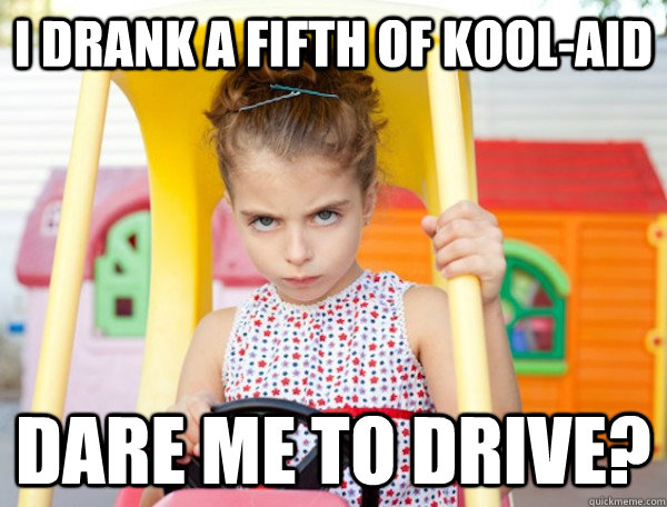 i drank a fifth of kool-aid dare me to drive? - Angry Coupe Car Kid - quickmeme