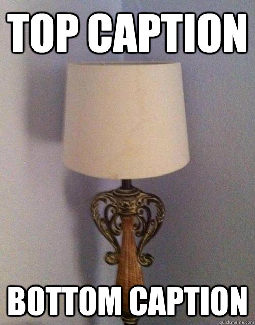 Top caption Bottom caption - Judgmental Lamp - quickmeme