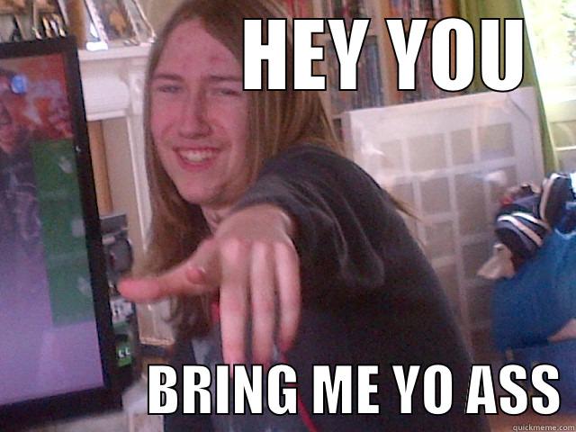 Bring me yo ass - quickmeme