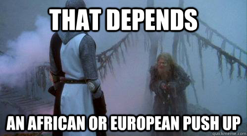 That depends An african or european push up - Misc - quickmeme