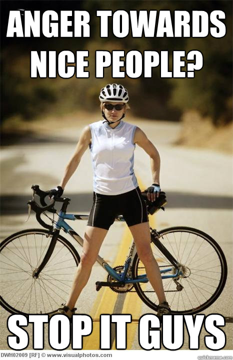 Anger towards nice people? Stop it guys - Asshole Bicyclists - quickmeme