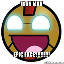 iron man epic face !!!!!!!!! - Misc - quickmeme