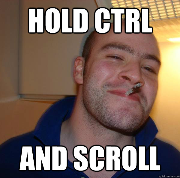 Hold Ctrl and scroll - Misc - quickmeme