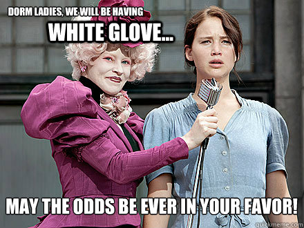 white glove... may the odds be ever in your favor! dorm ladies, we will be having - white glove ...
