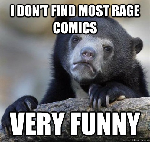 I DON'T FIND MOST RAGE COMICS VERY FUNNY - Confession Bear Eating - quickmeme