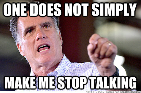 one does not simply make me stop talking - Misc - quickmeme