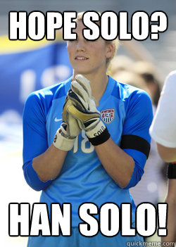 HOPE SOLO? HAN SOLO! - Hopesolo - quickmeme