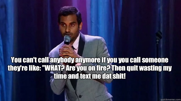 I know you're there. You just texted me back! - Aziz Ansari - quickmeme
