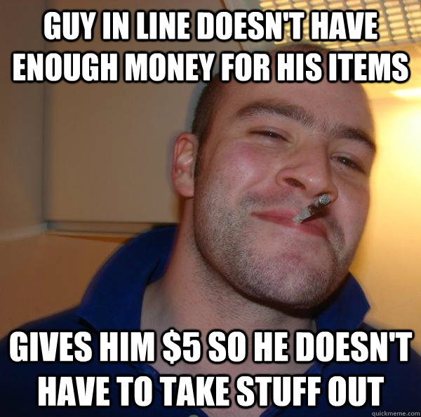 Guy in line doesn't have enough money for his items Gives him $5 so he doesn't have to take ...