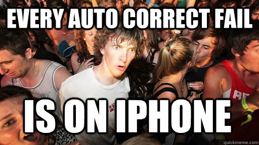 Every auto correct fail is on iPhone - Sudden Clarity Clarence - quickmeme