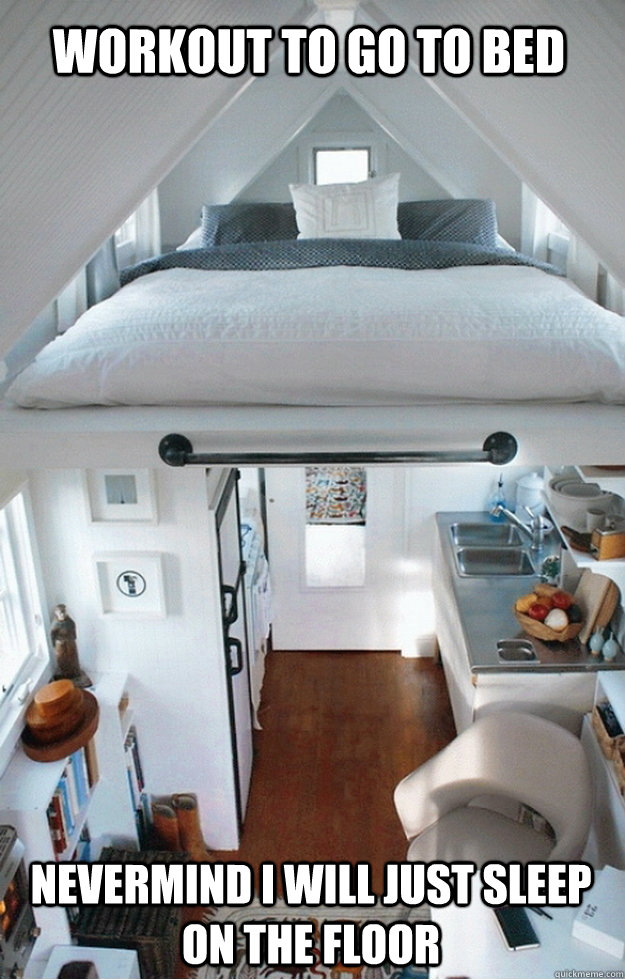 workout to go to bed Nevermind I will just sleep on the floor - How to force yourself to ...