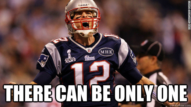 there can be only one - Tom Brady - quickmeme