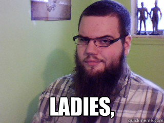 ladies, - Misc - quickmeme