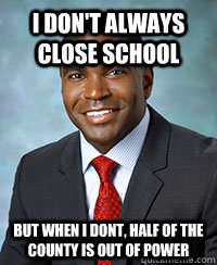 I don't always close school But when I dont, half of the county is out of power - Misc - quickmeme