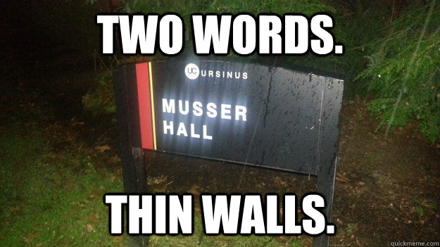 Two words. Thin walls. - Musser Problems - quickmeme