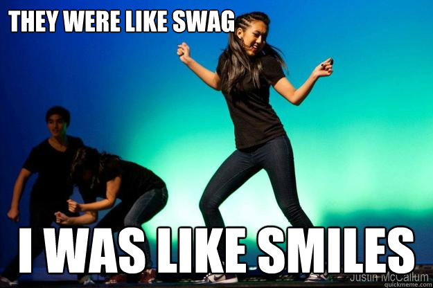 They were like swag I was like smiles - EMI SMILEs - quickmeme