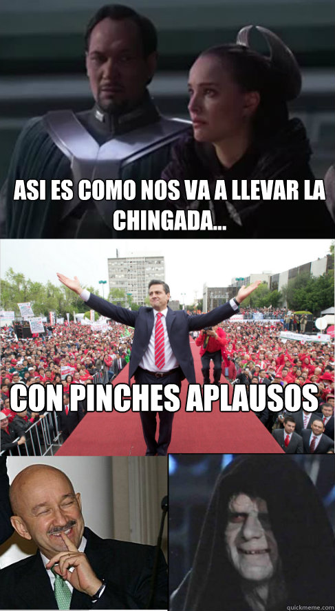 Asi es como nos va a llevar la chingada... Con pinches aplausos - Ustedes lo saben - quickmeme