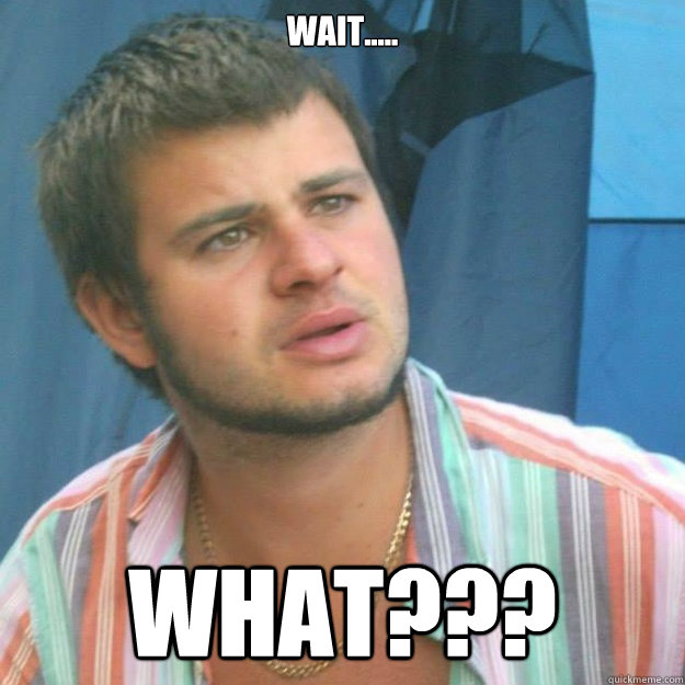 Wait..... What??? - Misc - quickmeme