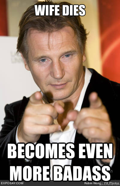 Wife dies Becomes even more badass - Misc - quickmeme