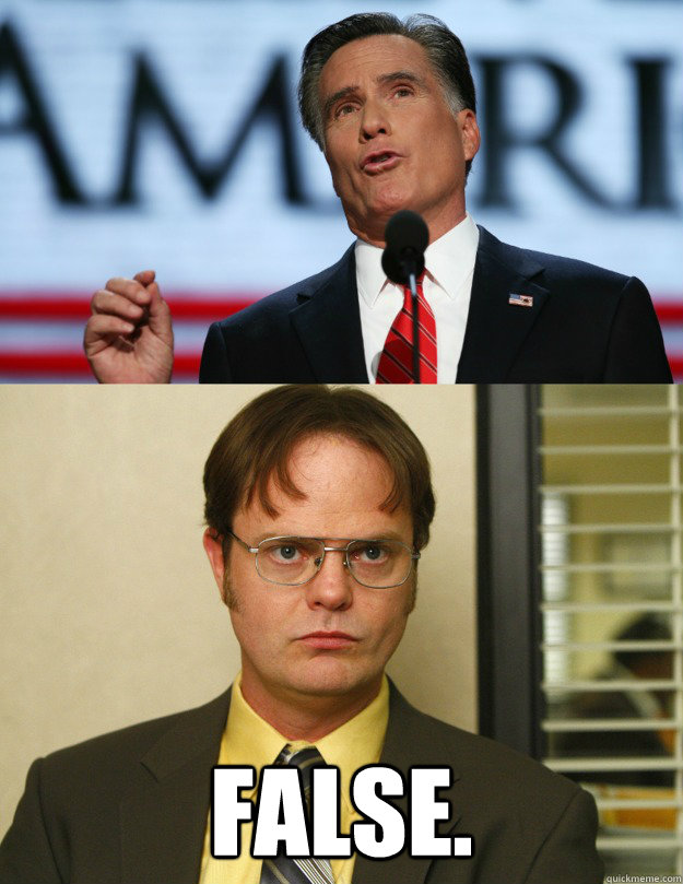 False. - Dwight on Mitt - quickmeme