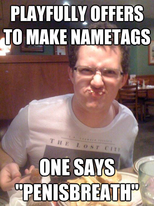 Don't worry mom, we won't make a mess Vomits repeatedly into birdbath - mischievous drunk cj ...