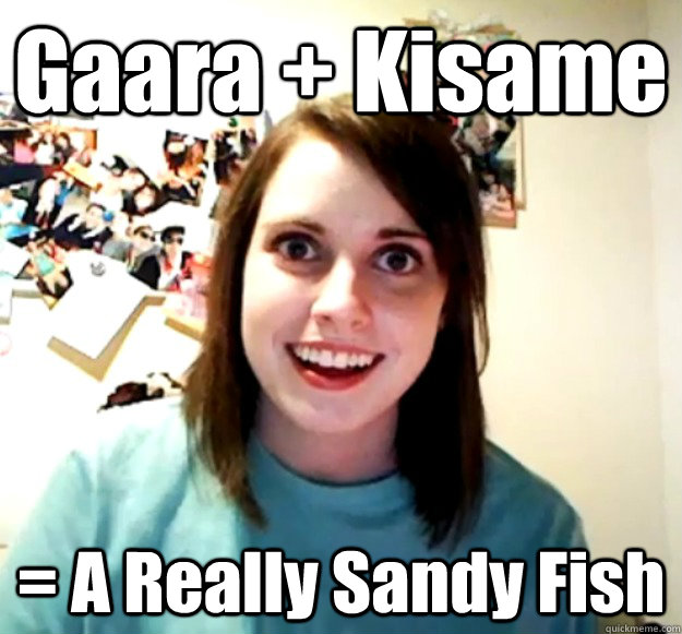 Gaara + Kisame = A Really Sandy Fish - Misc - quickmeme