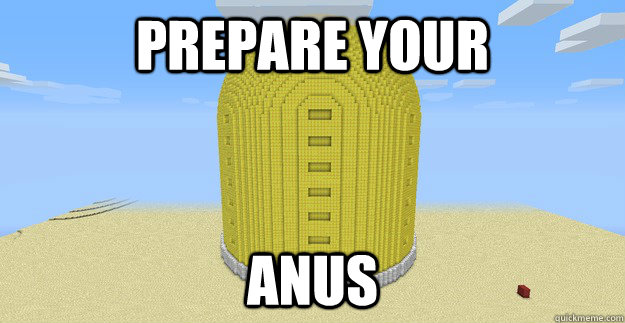 Prepare your ANUS - Giant BRD - quickmeme
