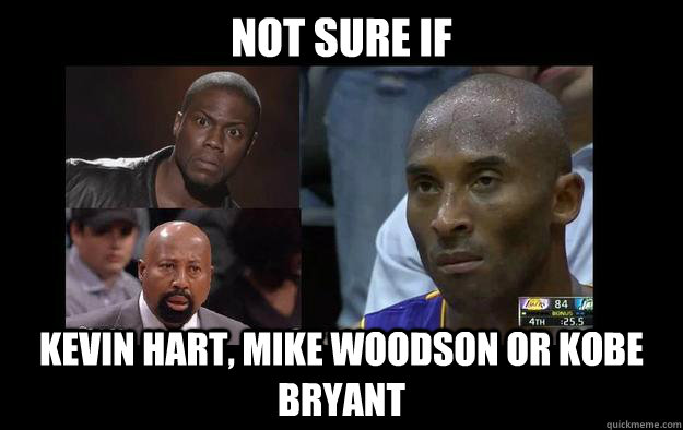 Not sure if Kevin Hart, Mike Woodson or Kobe Bryant - Misc - quickmeme