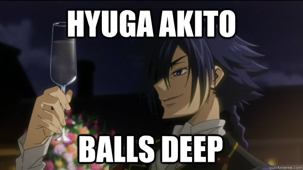 HYUGA AKITO BALLS DEEP - Hyuga Akito - quickmeme
