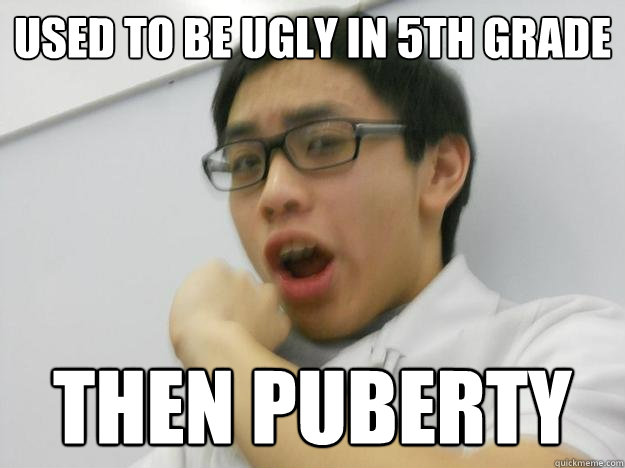 used to be ugly in 5th grade then puberty - Sexy Jason - quickmeme