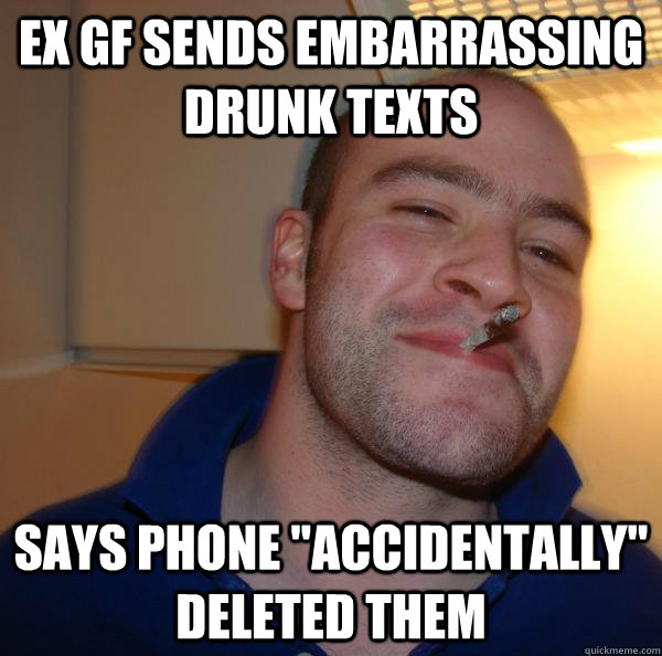 Ex gf sends embarrassing drunk texts says phone "accidentally" deleted them - Misc - quickmeme