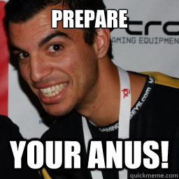 Prepare Your anus! - Boss Nasti - quickmeme