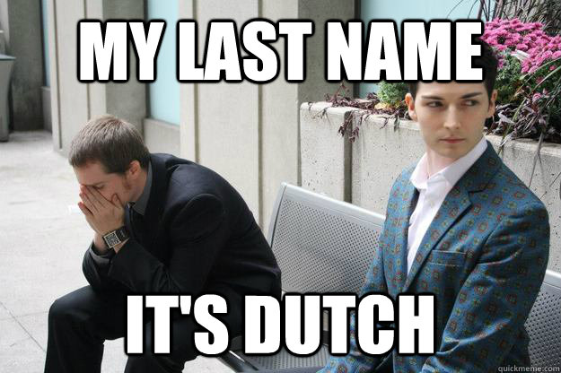 My last name It's Dutch - Queens Park - quickmeme
