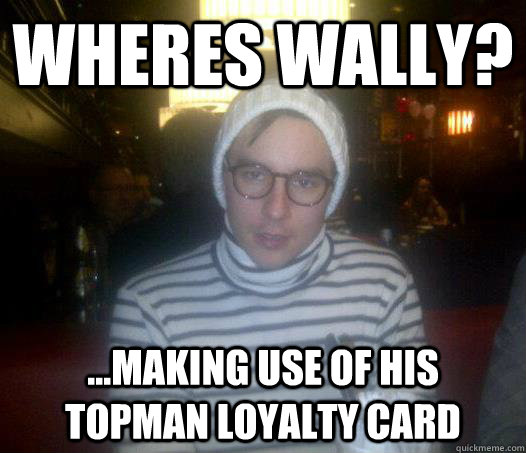wheres wally? ...making use of his topman loyalty card - Misc - quickmeme