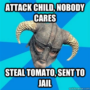 Attack child, nobody cares steal tomato, sent to jail - Skyrim666 - quickmeme
