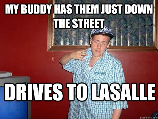 My buddy has them just down the street Drives to lasalle - gouped - quickmeme