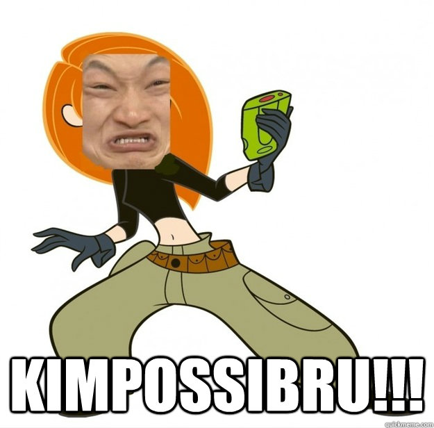 KIMPOSSIBRU!!! - Misc - quickmeme