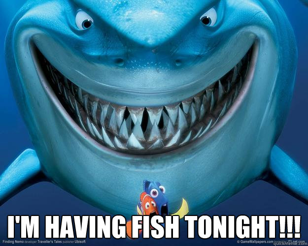 I'm having fish tonight!!! - Misc - quickmeme