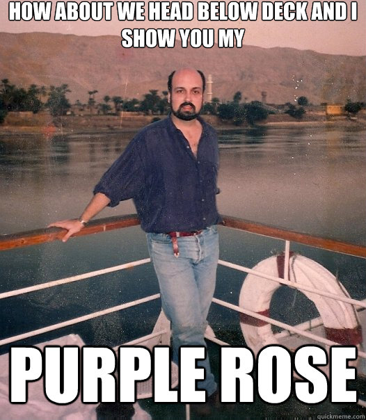 how about we head below deck and i show you my purple rose - Sauve 90s Guy - quickmeme