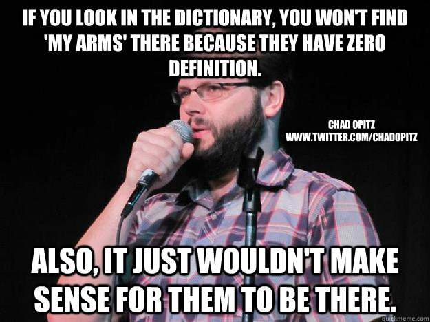 if-you-look-in-the-dictionary-you-won-t-find-my-arms-there-because-they-have-zero-definition