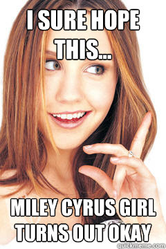 I sure HOpe This... Miley Cyrus Girl Turns Out Okay - Good Girl Amanda Bynes - quickmeme
