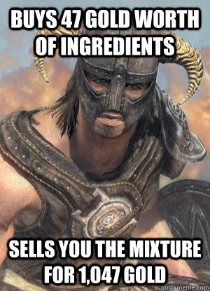 Buys 47 gold worth of ingredients sells you the mixture for 1,047 gold - Scumbag low lvl ...